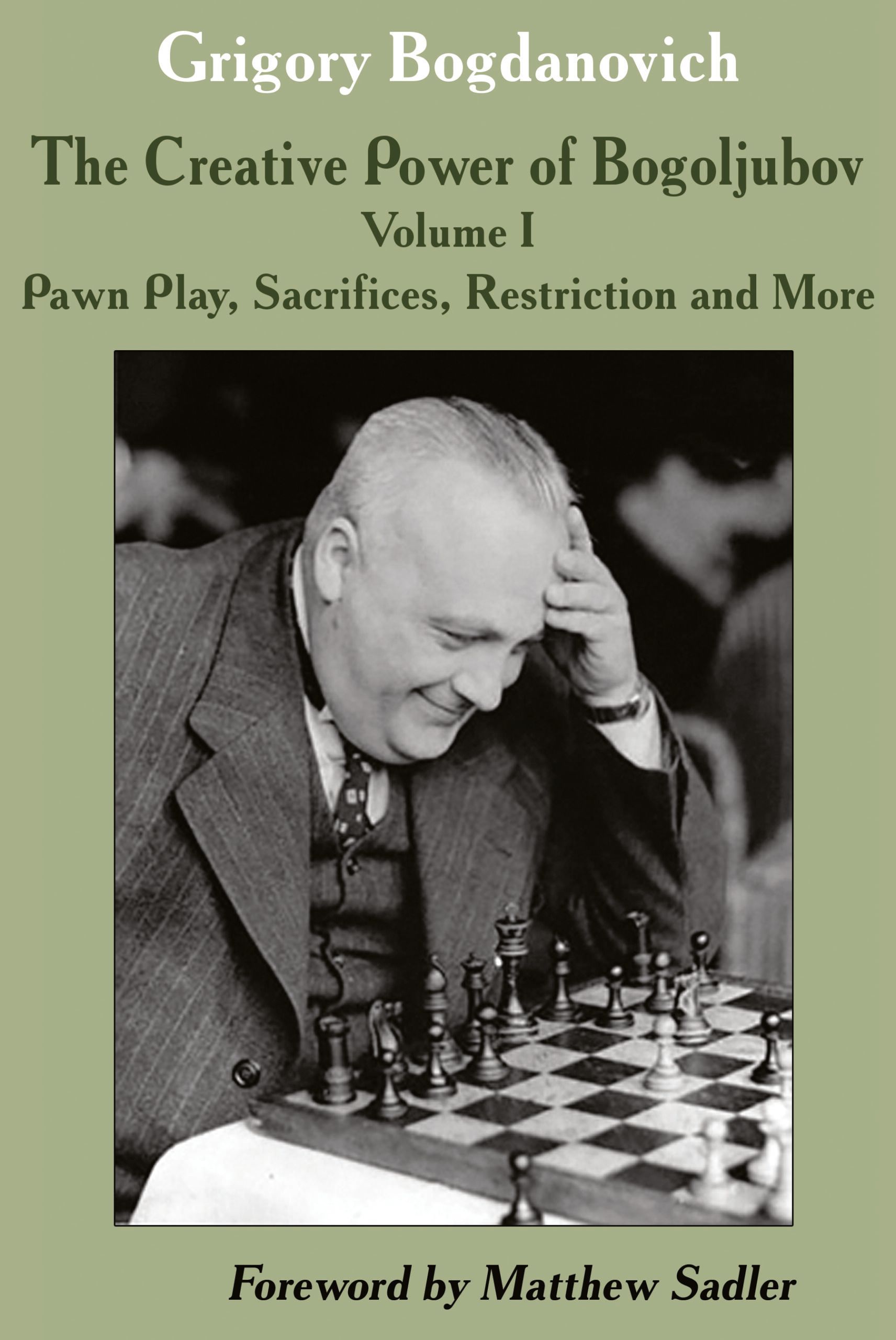 The Creative Power of Bogoljubov Volume I: Pawn Play, Sacrifices ...